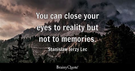 Stanislaw Jerzy Lec You Can Close Your Eyes To Reality