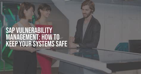 Sap Vulnerability Management How To Keep Your Systems Safe