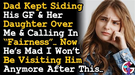 Dads Mad I Wont Visit Him Anymore After He Kept Siding W His Gf And Her Daughter Calls It Fair