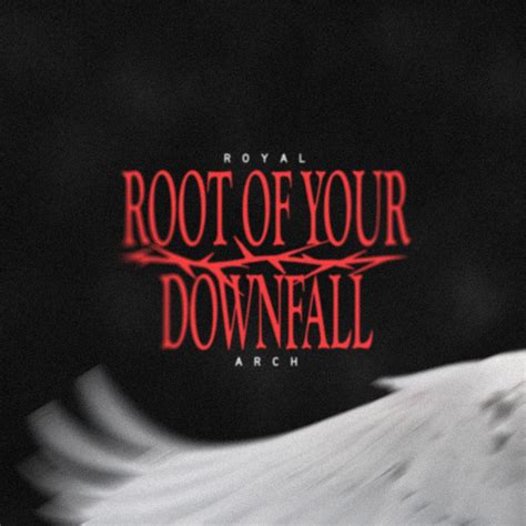 Single Review Royal Arch Root Of Your Downfall Indie Light