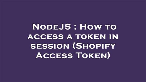 Nodejs How To Access A Token In Session Shopify Access Token Youtube