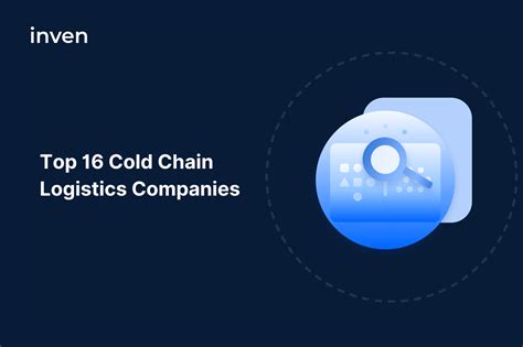 Top 16 Leading Cold Chain Logistics Companies