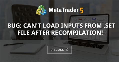Bug Cant Load Inputs From Set File After Recompilation Mt4 Mql4