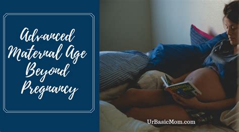 Advanced Maternal Age Beyond Pregnancy Being The Older Mom
