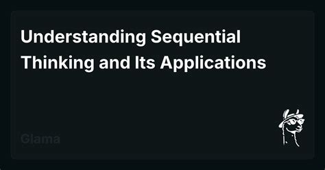 Understanding Sequential Thinking And Its Applications Glama