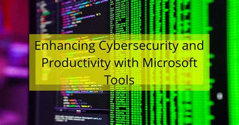 enhancing cybersecurity and productivity with microsoft tools undercode testing