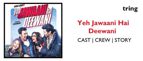 Yeh Jawaani Hai Deewani 2013 Plot Songs Cast Reviews Trailer And More