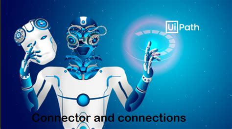Unlocking Automation Exploring Connectors And Connections In Uipath