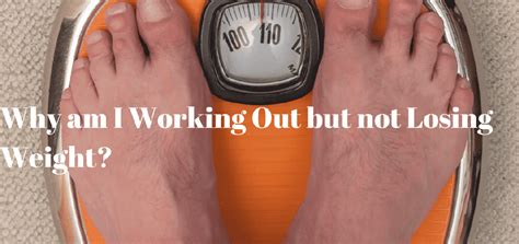 Why Am I Working Out But Not Losing Weight 7Min Blog