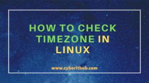 How To Check Timezone In Linux Timedatectl And Date Commands Using Easy Methods CyberITHub