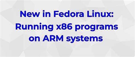 New In Fedora Running X86 Programs On Arm Systems Fedora Magazine