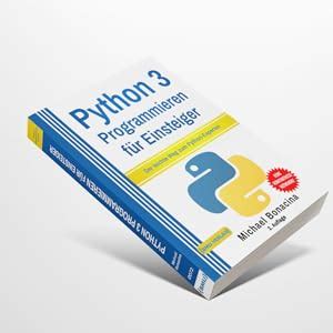 Python 3 Programmieren für Einsteiger Der leichte Weg zum Python