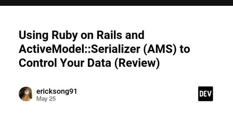 Using Ruby On Rails And Activemodelserializer Ams To Control Your