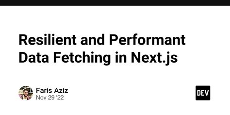 Resilient And Performant Data Fetching In Nextjs Dev Community