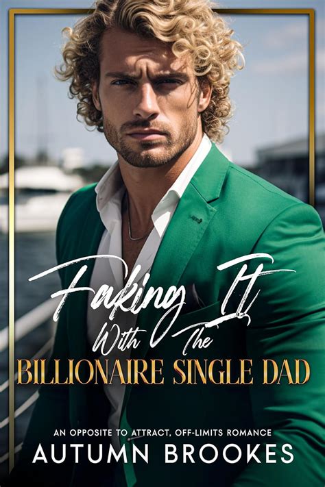 Faking It With The Billionaire Single Dad: An Opposite To Attract Off-Limits Romance ...