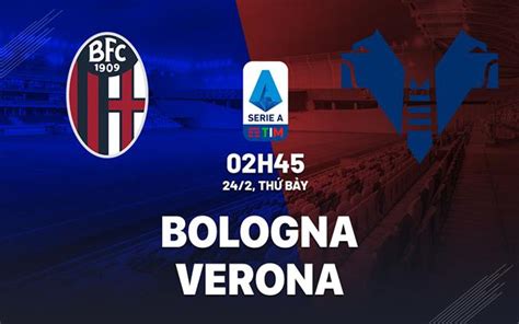 Nhận định Bóng đá Bologna Vs Verona VĐqg Italia Hôm Nay