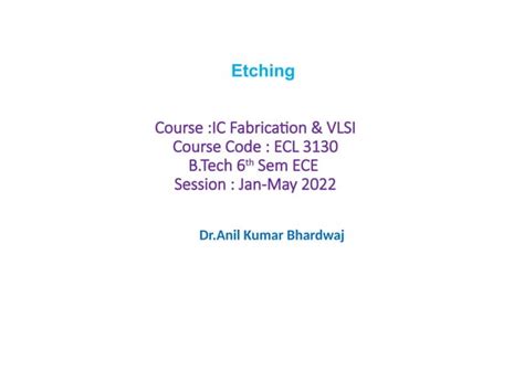Etching In Vlsi Fabrication Techniques Of Modern Ppt Chemistry Science