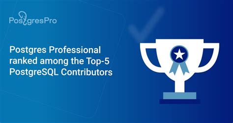 Postgres Professional Ranked Among The Top 5 Postgresql Contributors We