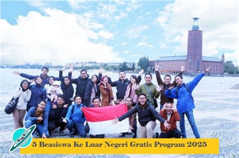 5 Beasiswa Ke Luar Negeri Gratis Program 2025 Situs Informasi Tentang