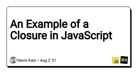 An Example Of A Closure In Javascript R Devto