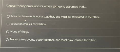 Solved Causal Theory Error Occurs When Someone Assumes Chegg