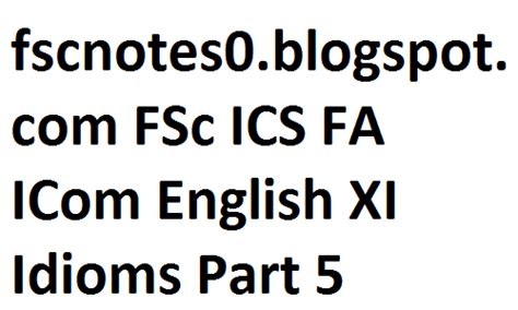 Fsc Ics Fa Icom English Xi Idioms Part 5