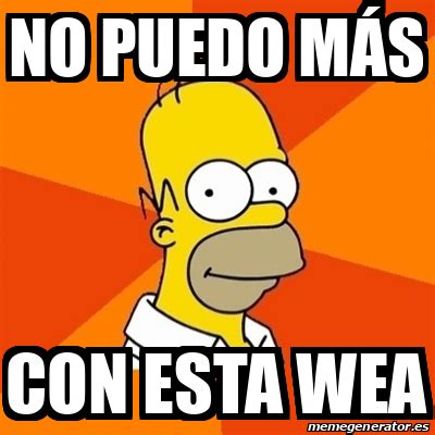 Meme Homer No Puedo Más Con Esta Wea 33225774