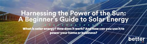Harnessing The Power Of The Sun A Beginners Guide To Solar Energy