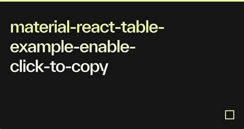 Material React Table Example Enable Click To Copy Codesandbox