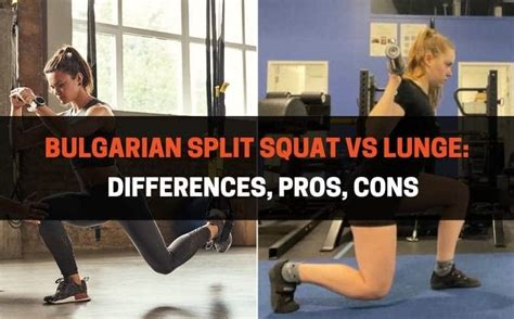 Bulgarian Split Squat Vs Lunge Differences Pros Cons
