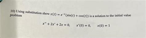 Solved 10 Using Substitution Show X T E−t Sin T Cos T