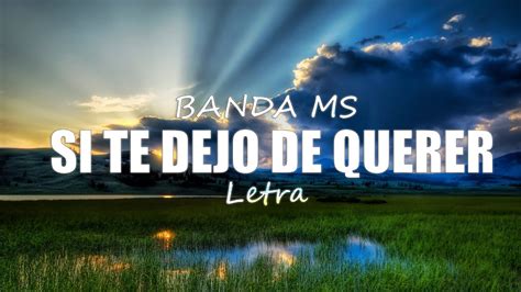 Banda Ms Si Te Dejo De Querer Letra Youtube