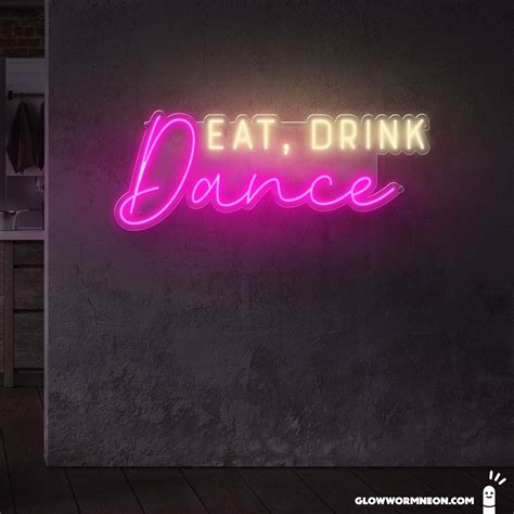 Eat Drink Dance Neon Sign Glowworm Neon