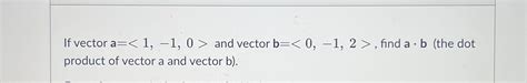 Solved If Vector And Vector B Find A B The Dot Chegg Com