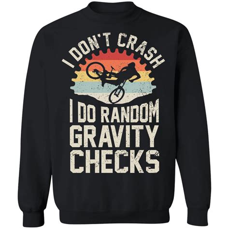 Cycling I Don T Crash I Do Random Gravity Checks Shirt Bucktee