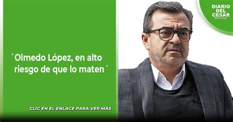´olmedo López En Alto Riesgo De Que Lo Maten´