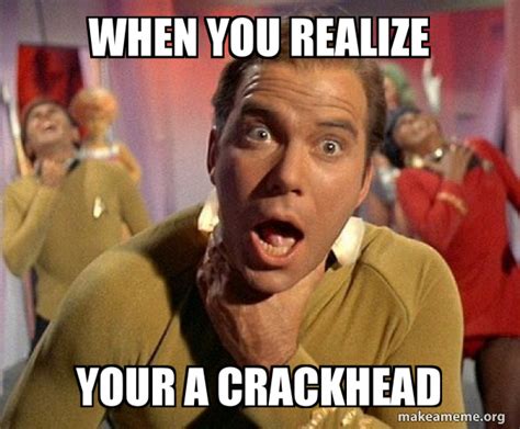 When You Realize Your A Crackhead Captain Kirk Choking Meme Generator