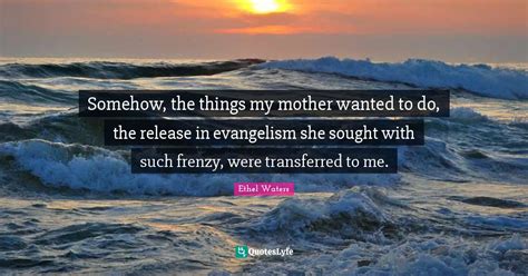 Somehow The Things My Mother Wanted To Do The Release In Evangelism