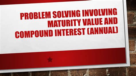 Problem Solving Involving Maturity Value And Compound Interest Pptx