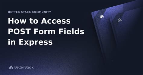 How To Access Post Form Fields In Express Better Stack Community
