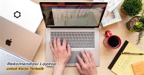 10 Rekomendasi Laptop Terbaik Untuk Kerja 2025