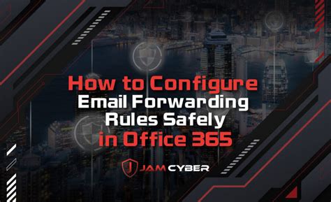 How To Configure Email Forwarding Rules Safely In Office 365