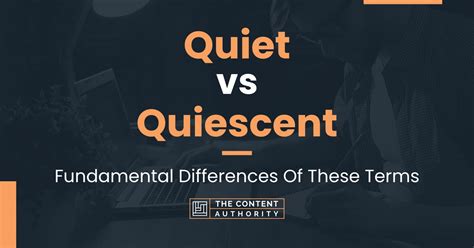 Quiet Vs Quiescent Fundamental Differences Of These Terms