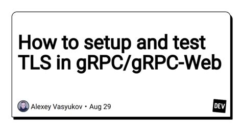 How To Setup And Test Tls In Grpcgrpc Web