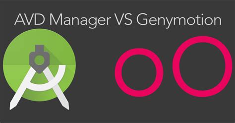 Android Virtual Devices Avd Manager Versus Genymotion