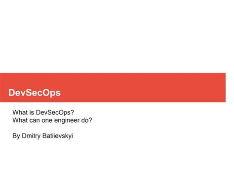 Devsecops Overview And What One Engineer Can Do Dmytro Batiievskyi Ppt