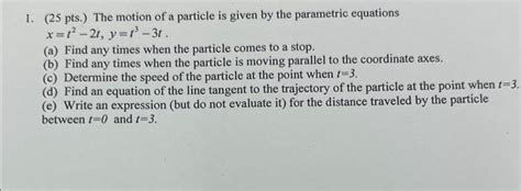 Solved 1 25 Pts The Motion Of A Particle Is Given By