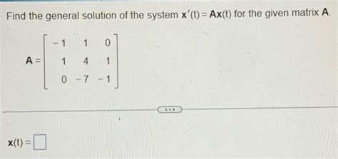 Solved Find The General Solution Of The System X T Ax T Chegg Com