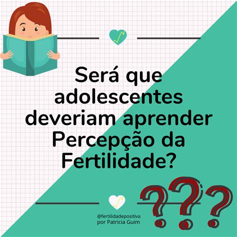 Será Que Adolescentes Deveriam Aprender Percepção Da Fertilidade