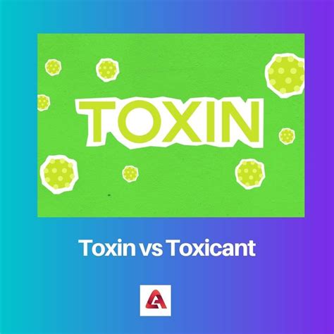 Toxin Vs Toxicant Difference And Comparison